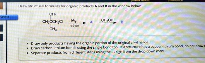 SOLVED: Draw structural formulas for organic products A and B in the window below ...