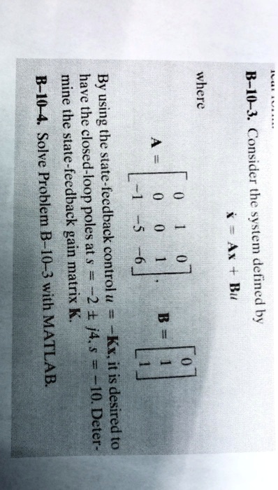 B-10-3. Consider the system defined by where X = Ax + Bu A = , B = By using the state-feedback ...