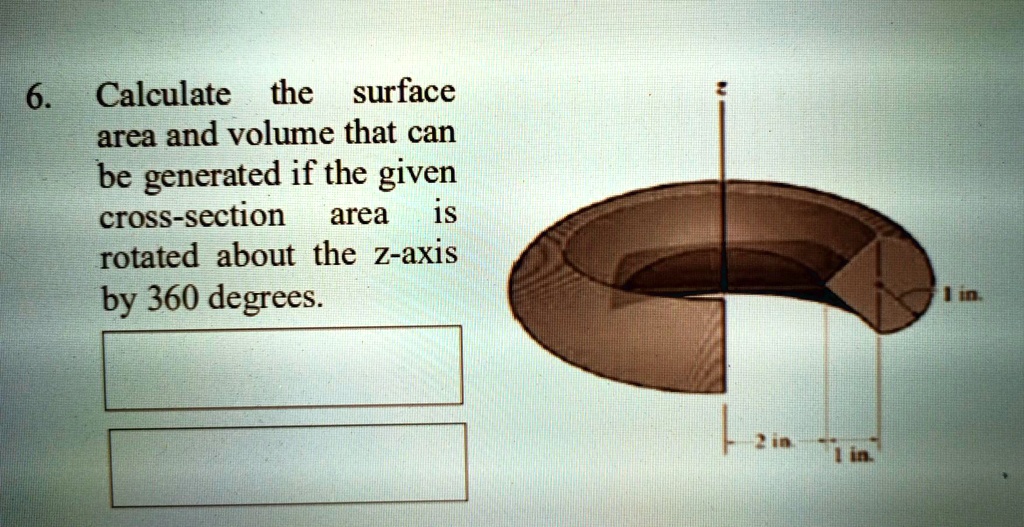 SOLVED: Calculate the surface area and volume that can be generated if ...