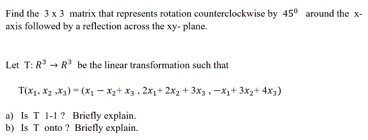 find the 3 x 3 matrix that represents rotation counterclockwise by 450 around the axis followed ...