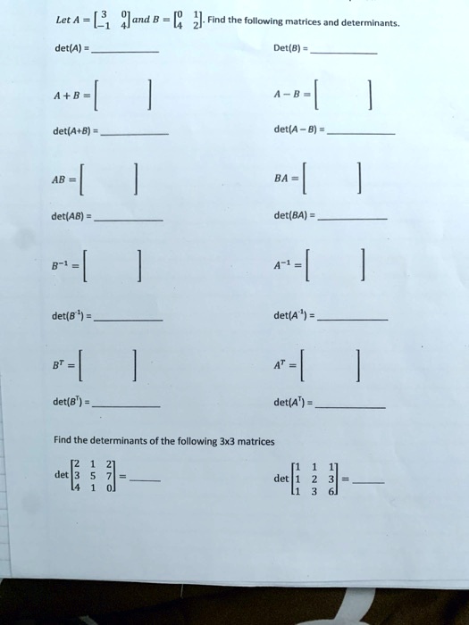 SOLVED: Let A =[3 Yand B : [' 3] Find the following matrices JMo determinant detla) Det(B) 4+B A ...