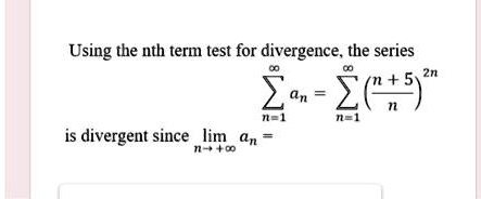 SOLVED: Using the nth term test for divergence, the series 2c^n is ...