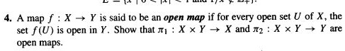4. A map f: X → Y is said to be an open map if for every open set U of X, the set f(U) is open ...