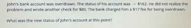 John's bank account was overdrawn. The status of his account was -$ 162 ...