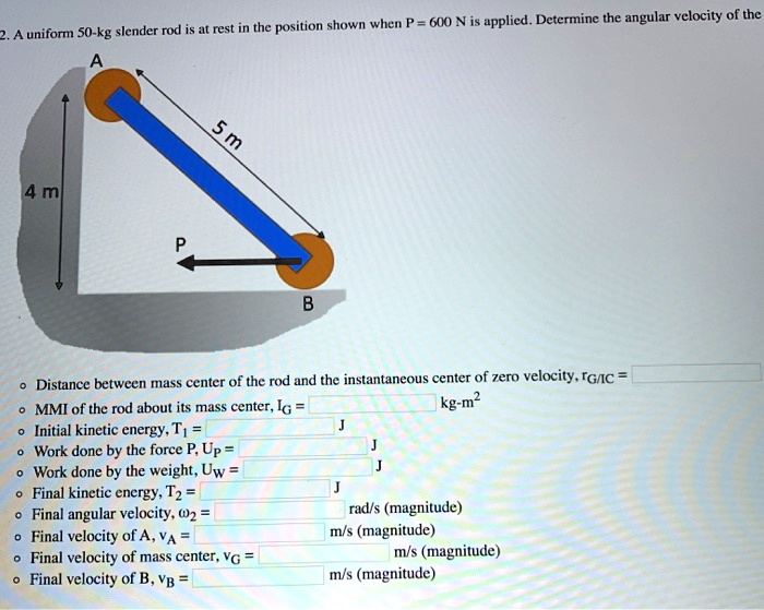 2. A uniform 50-kg slender rod is at rest in the position shown when P ...
