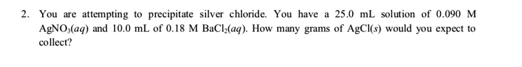 You are attempting to precipitate silver chloride. You have a 25.0 mL ...