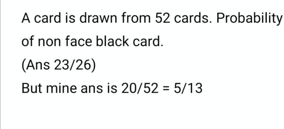 SOLVED: A card is drawn from 52 cards Probability of non face black ...
