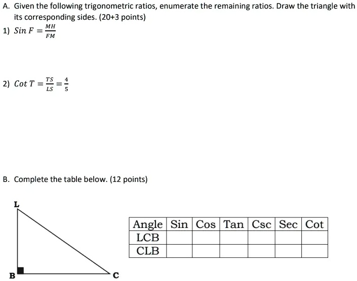 SOLVED: Given the following trigonometric ratios, enumerate the remaining ratios Draw the ...