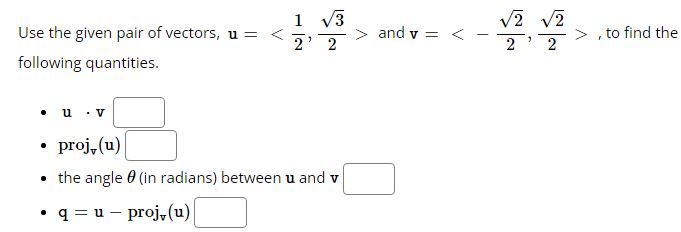 SOLVED: Use the given pair of vectors, u= and v= , to find the ...