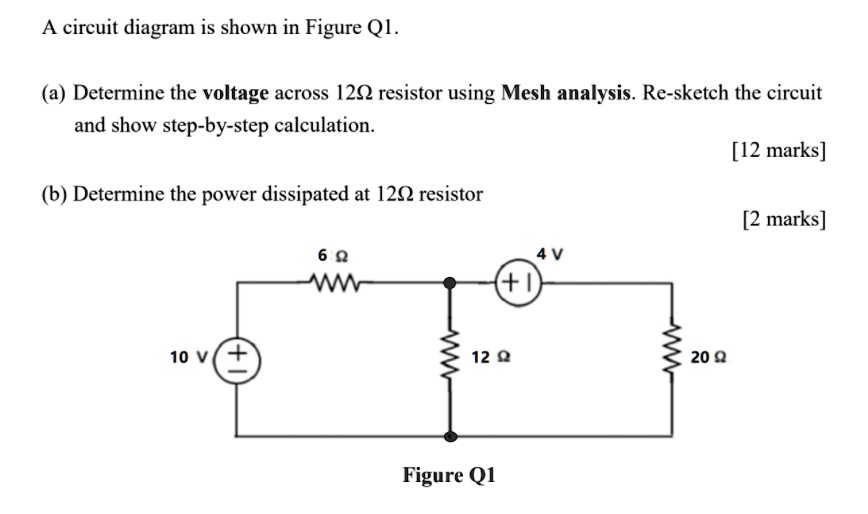A circuit diagram is shown in Figure Q1. (a) Determine the voltage across 12 Ω resistor using ...