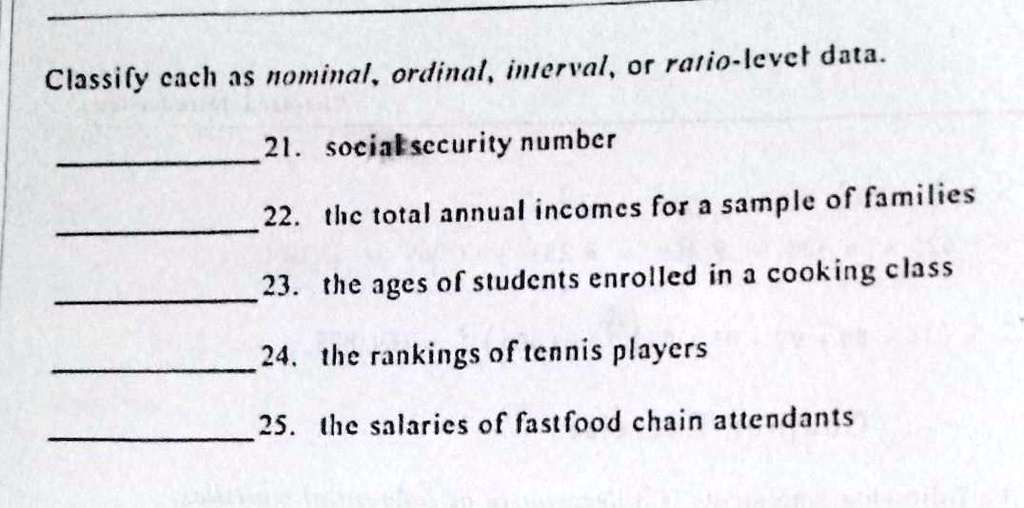 SOLVED: Classify each as nominal, ordinal, interval, or ratio-level data. 1. social security ...