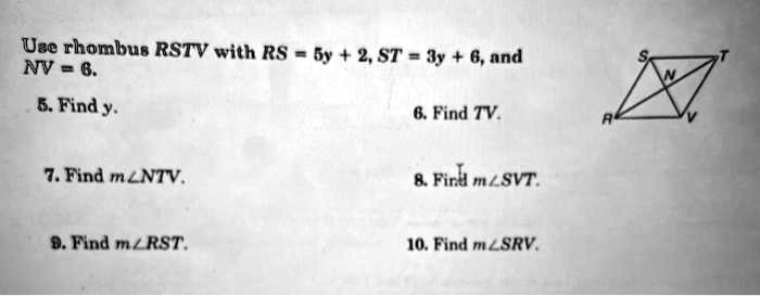 Use rhombus RSTV with RS = 5y + 2, ST = 3y + 6, and NV = 6. 5. Find y ...