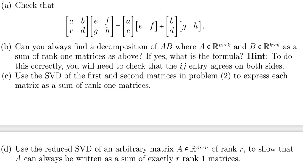 SOLVED: Check that a) A = UÎ£V^T. (6) Can you always find a decomposition of AB where A âˆˆ Rmxk ...