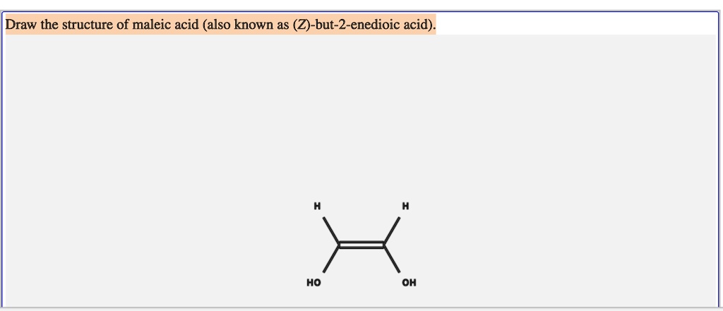 SOLVED: Draw the structure of maleic acid (also known as but-2-enedioic ...