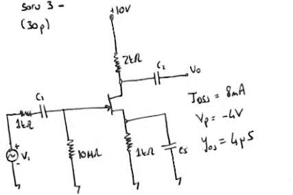 Soru 3 - (30p) +10V 2kΩC2 1kΩC1 Vi 10kΩ1kΩCS Vo IDSS = 8mA VP = -4V yos = 4pS
