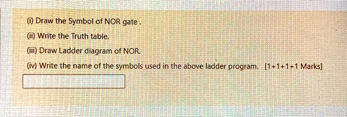 SOLVED: Draw the Symbol of NOR gate. (i) Write the Truth table. (ii ...