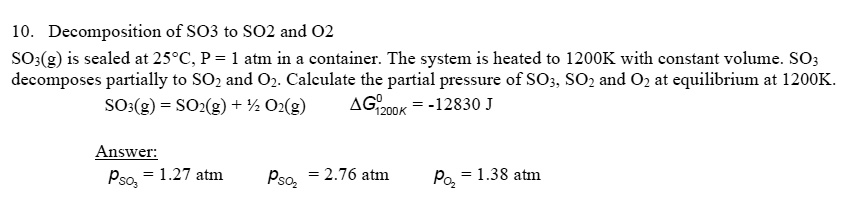 SOLVED: 10.Decomposition of SO3 to SO2 and O2 SO3(g) is sealed at 25C ...