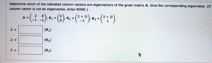 SOLVED: Determine which of the indicated column vectors are ...
