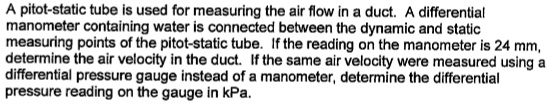 SOLVED: A pitot-static tube is used for measuring the air flow in a duct. A differential ...