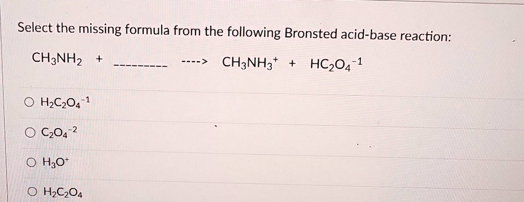 SOLVED: Text: Select the missing formula from the following Bronsted ...