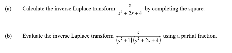 Calculate the inverse Laplace transform by completing the square 5" + 25+4 Evaluate the inverse ...