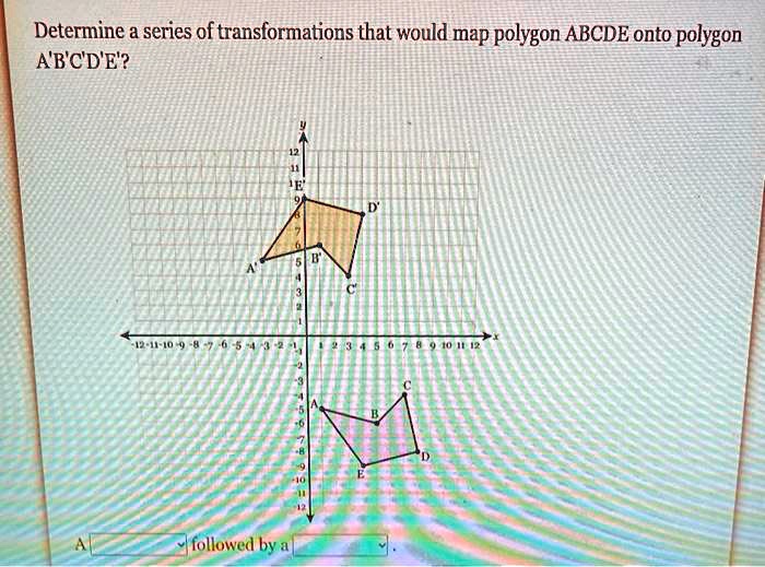 SOLVED: Determine a series of transformations that would map polygon ... SOLVED: Determine a series of transformations that would map polygon ...