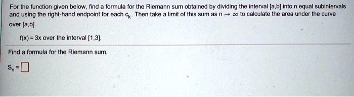 SOLVED: For the function given below, find formula for the Riemann sum oblained by dividing the ...
