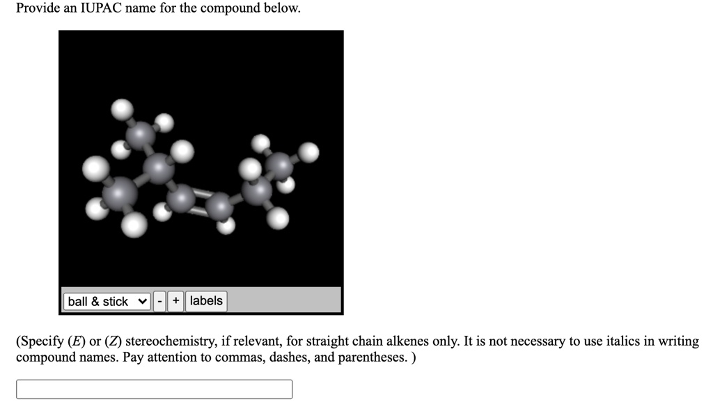SOLVED:Provide an IUPAC name for the compound below: ball & stick ...