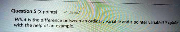 Solved Question 53 Points Saved What Is The Difference Between An Ordinary Variable And A 2649
