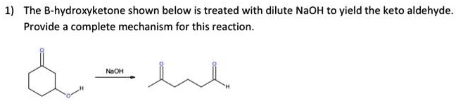 1) The B-hydroxyketone shown below is treated with dilute NaOH to yield ...