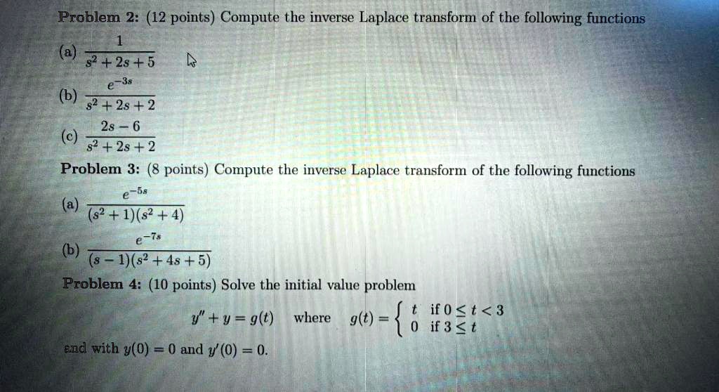 SOLVED: Problem 2: (12 points) Compute the inverse Laplace transform of ... SOLVED: Problem 2: (12 points) Compute the inverse Laplace transform of ...