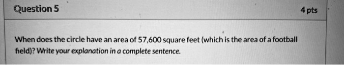 SOLVED: Question 5 4 pts When does the circle have an area of 57,600 ... SOLVED: Question 5 4 pts When does the circle have an area of 57,600 ...