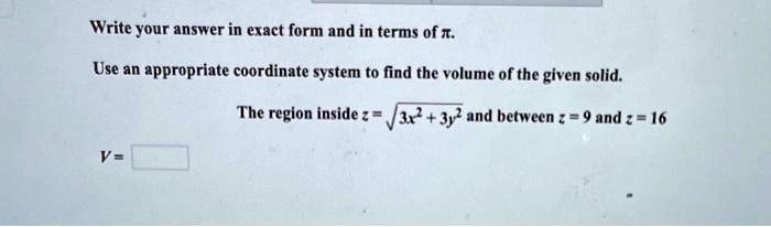 SOLVED: Write your answer in eract form and in terms of €. Use an appropriate coordinate system ...