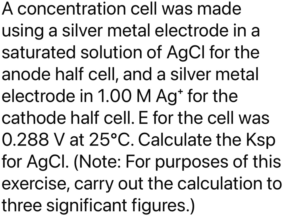 a concentration cell was made using a silver metal electrode in a saturated solution of agcl for ...