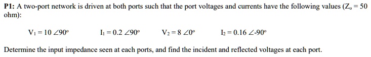 SOLVED: P1: A two-port network is driven at both ports such that the port voltages and currents ...