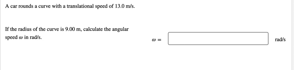 SOLVED: A car rounds a curve with a translational speed of 13.0 m/s. If ...