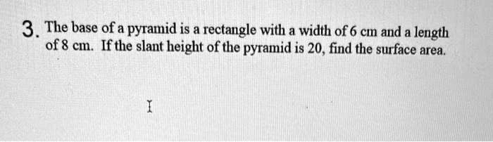 SOLVED: 3 The base of a pyramid is a rectangle with a width of 6 cm and ...