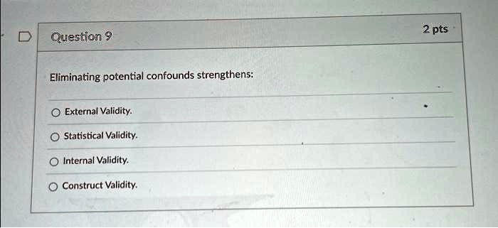SOLVED: Question 9 Eliminating potential confounds strengthens ...
