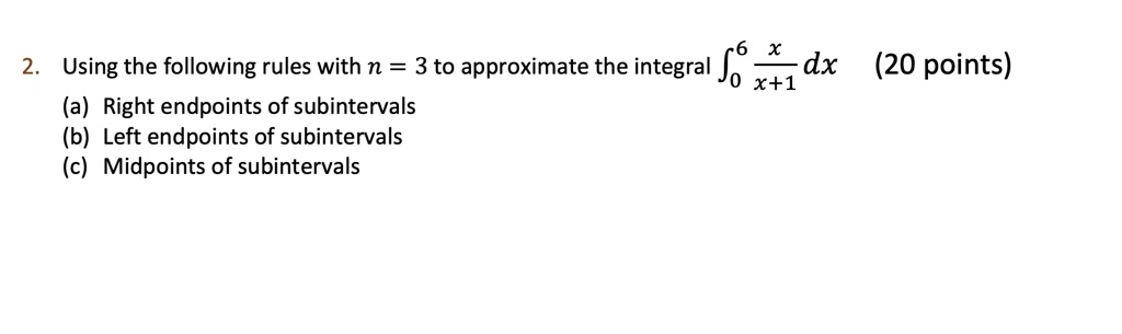 SOLVED: Using the following rules with n 3 to approximate the integral Jo dx (20 points) X+1 (a ...