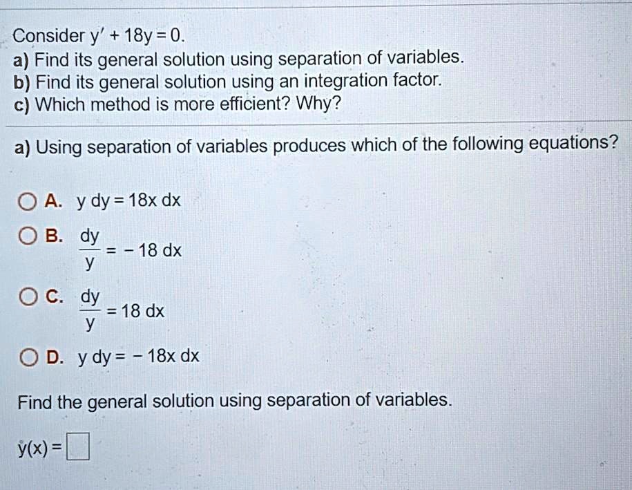 SOLVED: Consider y 18y = 0 a Find its general solution using separation of variables. b) Find ...