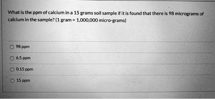 what is the ppm of calcium in a 15 grams soil sample if it is found ...
