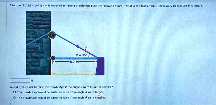 SOLVED: A torque of 7.8 x 10Nm is required to raise a drawbridge see ...