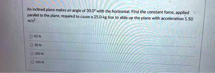 SOLVED: An inclined plane makes an angle of 30.0Â° with the horizontal ...