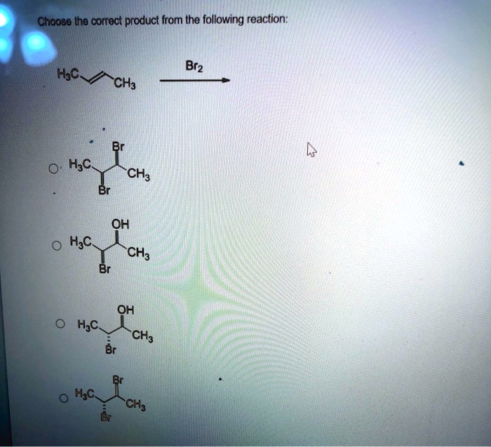 SOLVED: Choose the correct product from the following reaction: HCl Br2 ...