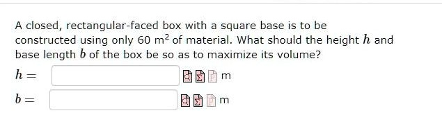 SOLVED: A closed, rectangular-faced box with a square base is to be ...