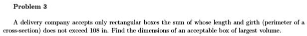 Problem 3 A delivery company accepts only rectangular boxes the sum of whose length and girth ...