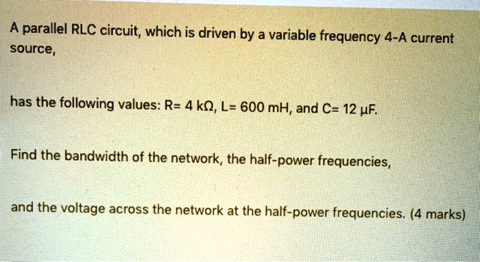 SOLVED: A parallel RLC circuit, which is driven by a variable frequency ...