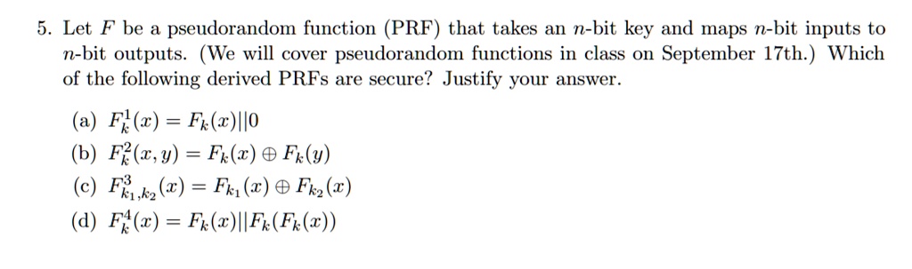 Solved 5 Let F Be A Pseudorandom Function Prf That Takes An N Bit Key And Maps N Bit Inputs