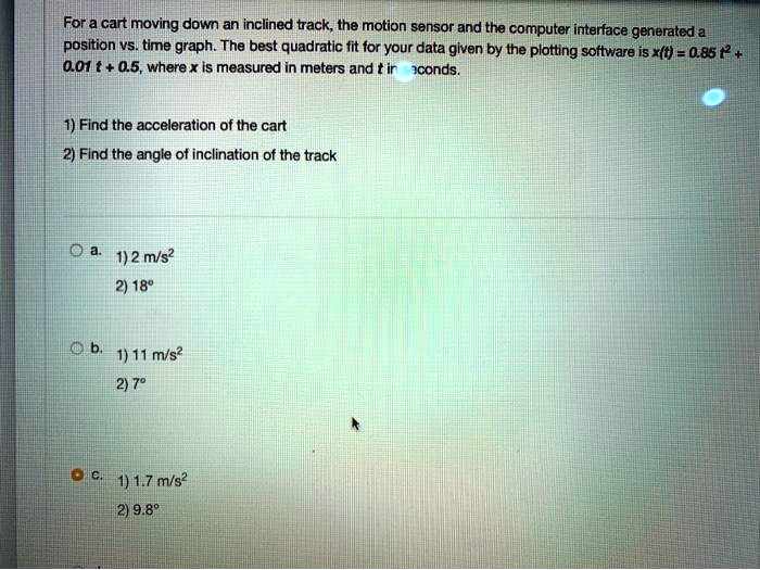 SOLVED: For _ cart moving down an inclined track, the motion sensar and ...