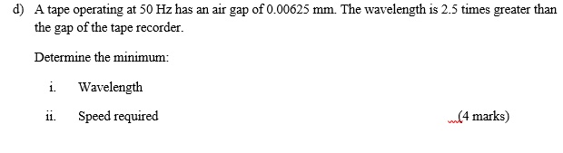d) A tape operating at 50 Hz has an air gap of 0.00625 mm. The ...